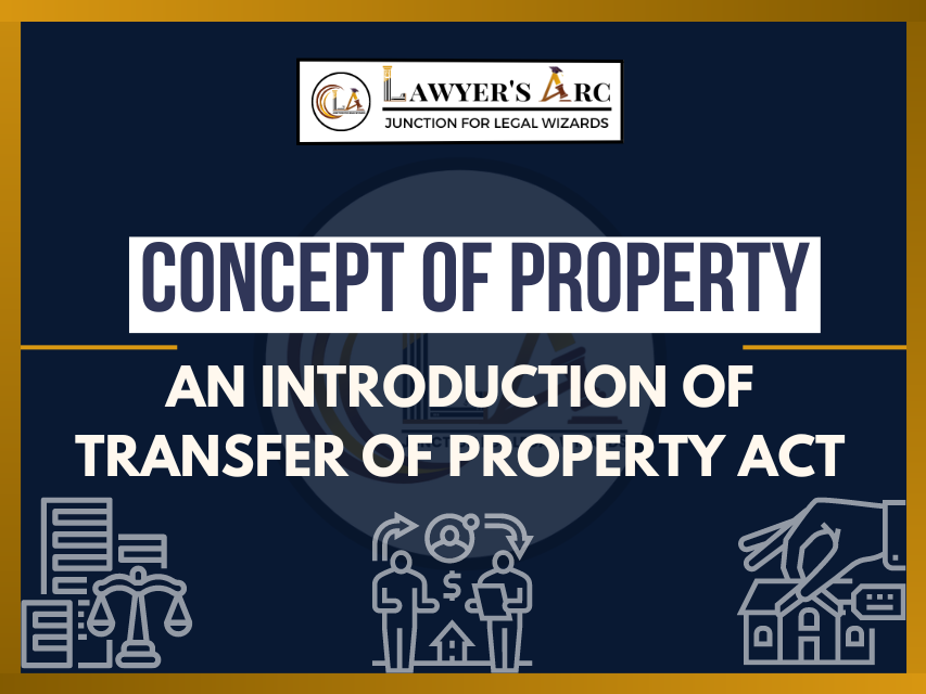Concept Of Property , And Introduction Of Transfer Of Property Act