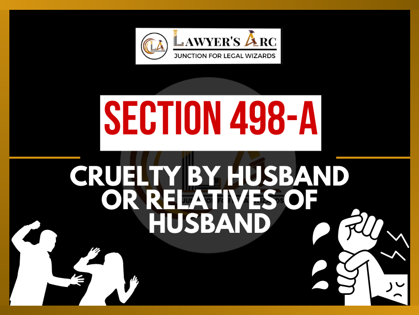 Cruelty By Husband Or Husband’s Relatives: Section 498A