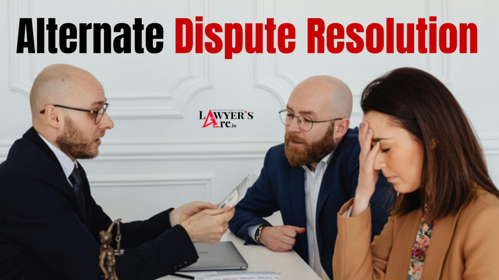 All You Need To Know About Alternate Dispute Resolution (ADR) And Its ...