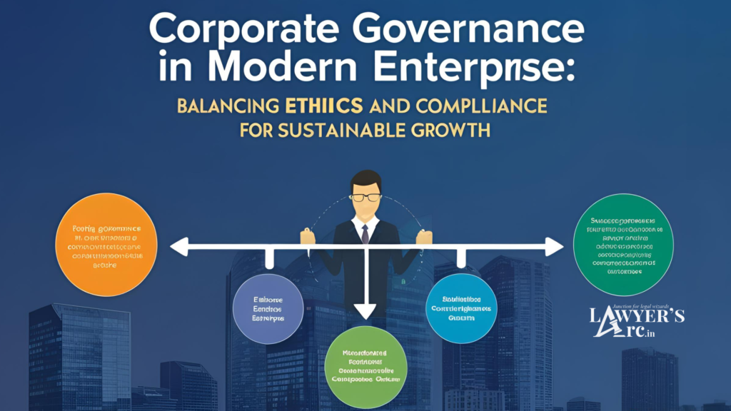 Corporate Governance In Modern Enterprises: Balancing Ethics And Compliance For Sustainable Growth